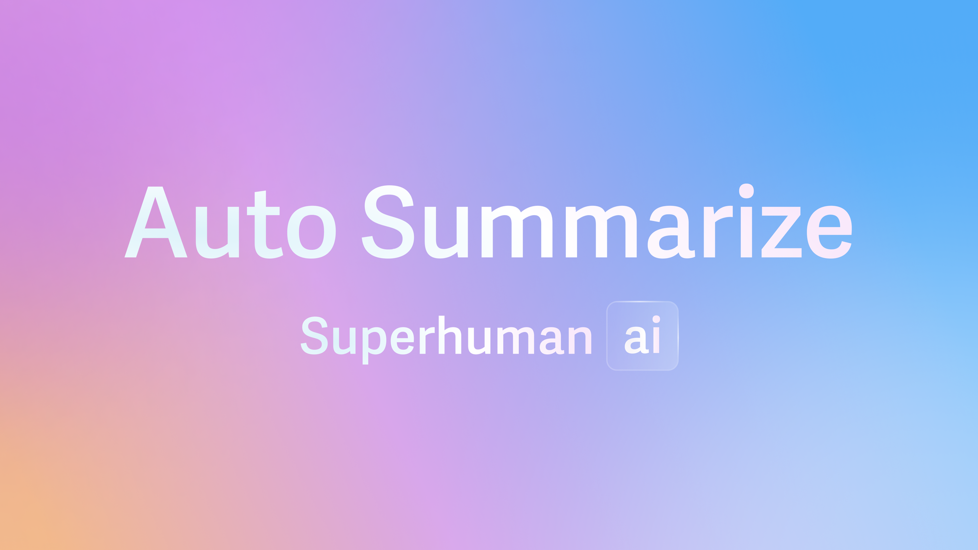 Introducing Auto Summarize in Superhuman AI