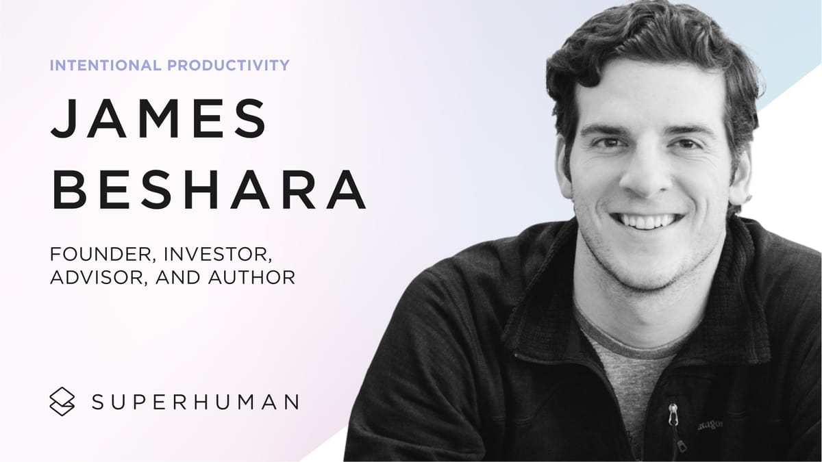 Intentional Productivity: James Beshara on reducing mental clutter